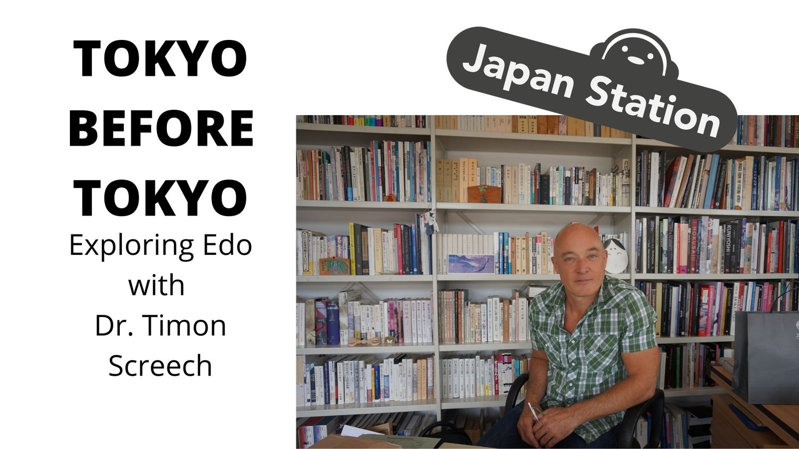 Tokyo Before Tokyo: Exploring Edo w. Dr. Timon Screech | Japan Station ...